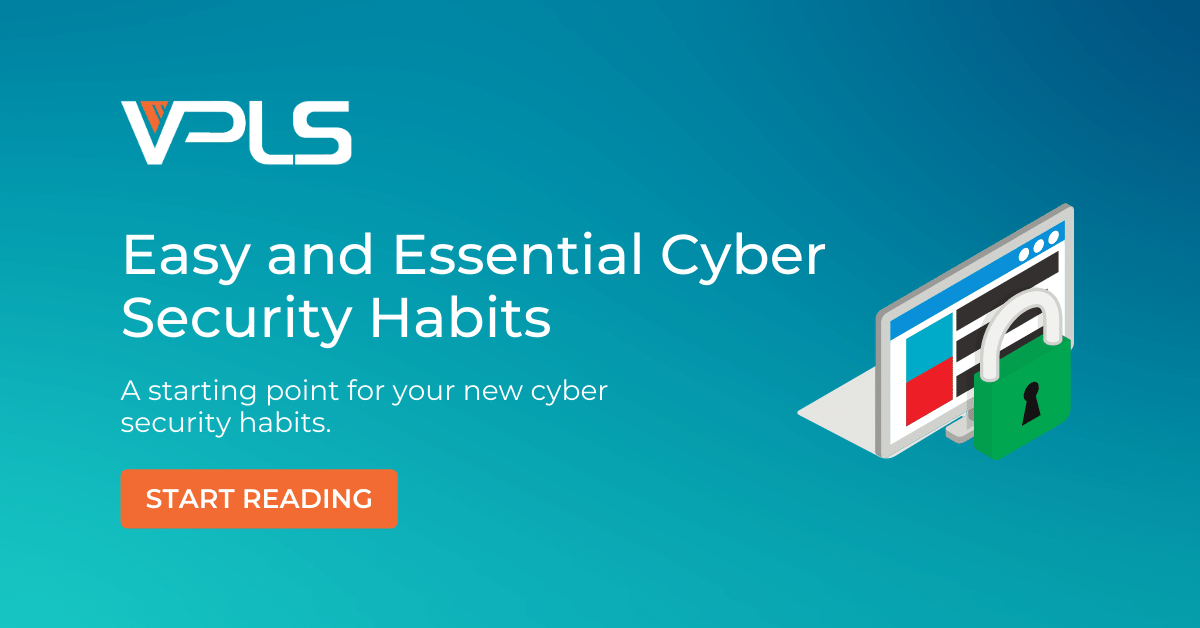 Easy and Essential Cyber Security Habits - VPLS