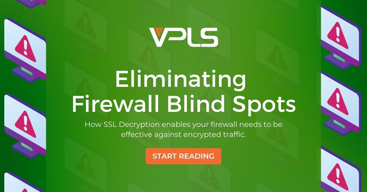 Eliminating Firewall Blind Spots With Ssl Decryption Vpls